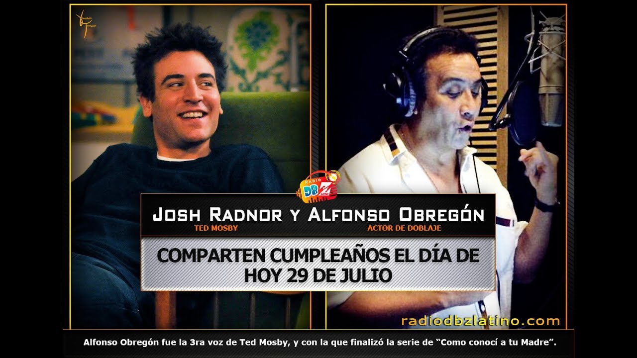 Curiosidades: Alfonso Obregón y Josh Radnor (Ted Mosby), cumplen años ...