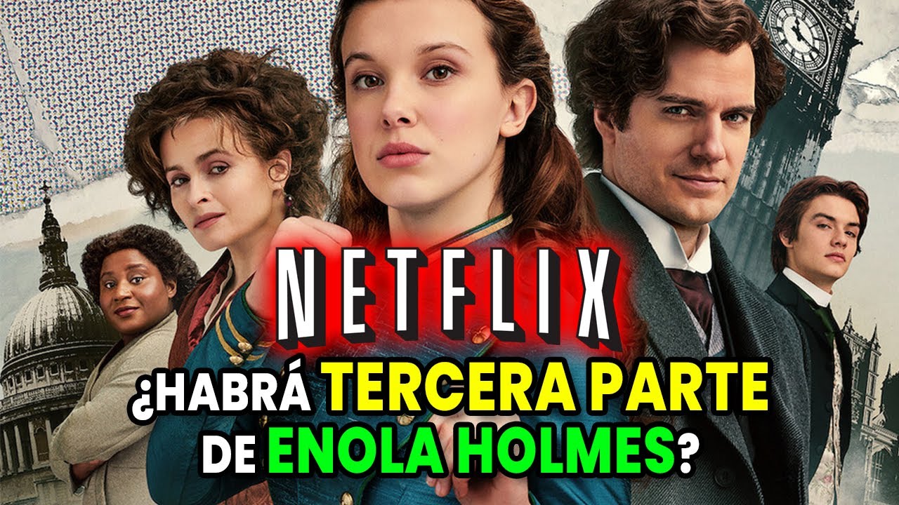 Enola Holmes 3 ¿habrá tercera película en Netflix? Aquí te lo contamos ...