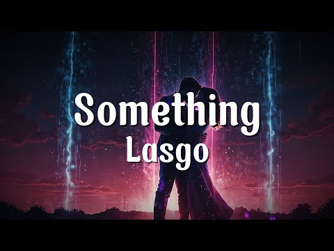 Lasgo - Something (Lyrics)