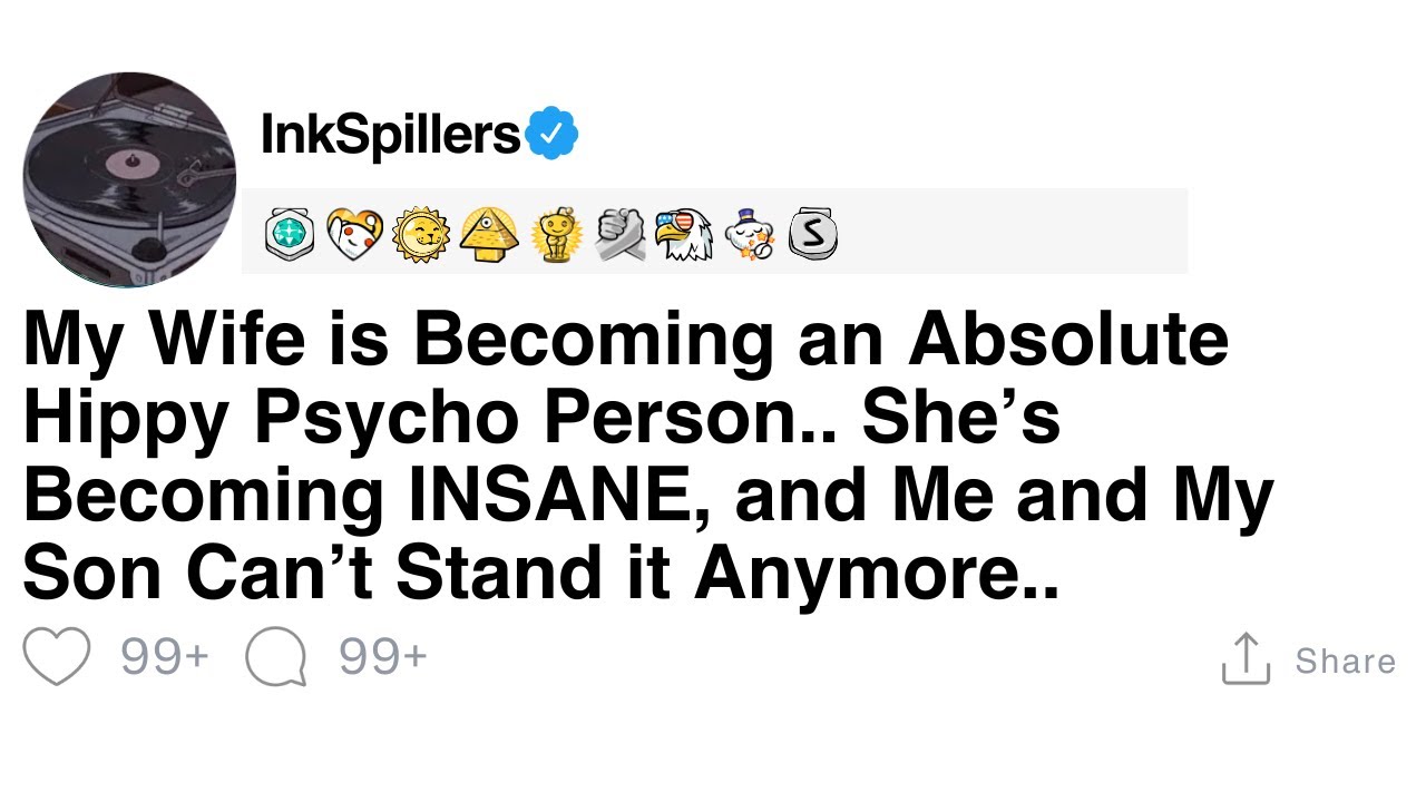 My Wife is Becoming an Absolute Hippy Psycho Person She’s Becoming ...