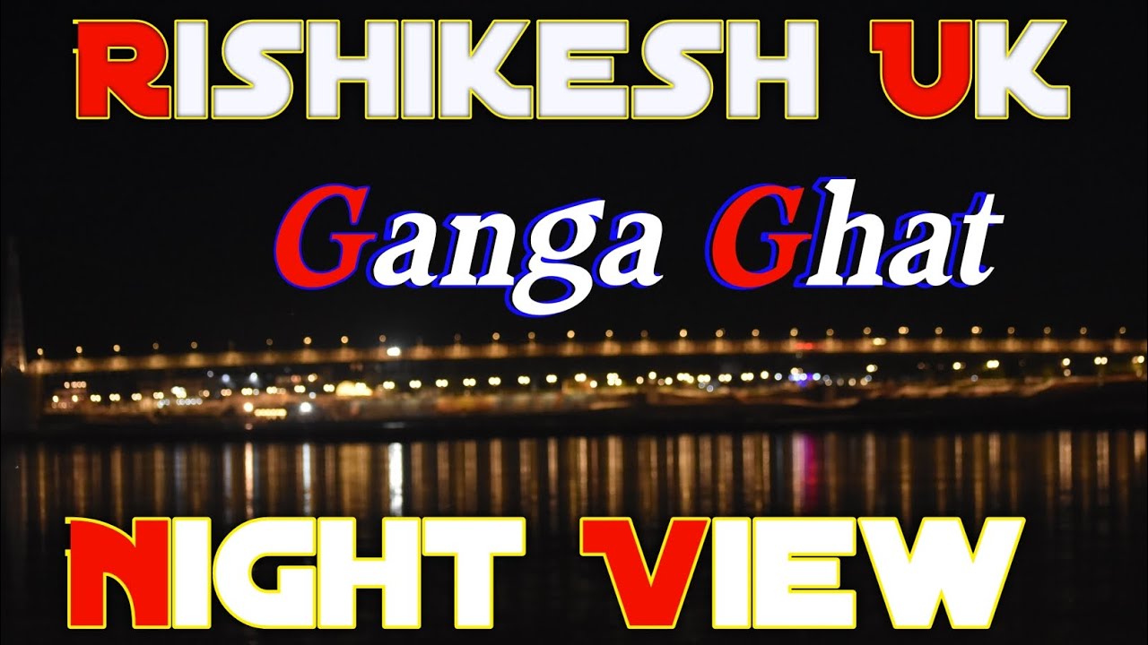 Rishikesh Ganga Ghat Night View || Uttarakhand || Ganga Ghat || Uk ...
