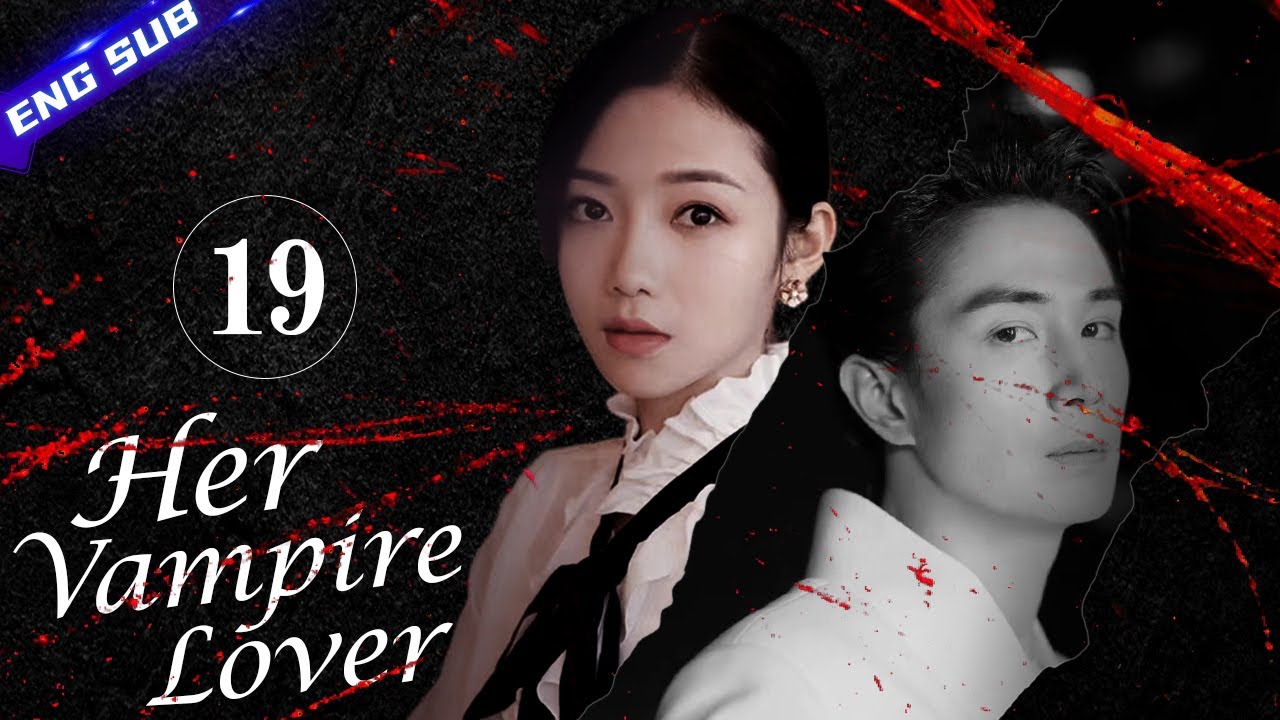 【Multi-sub】Her Vampire Lover EP19 | Nathan Scott Lee, Chen Yan Qian ...