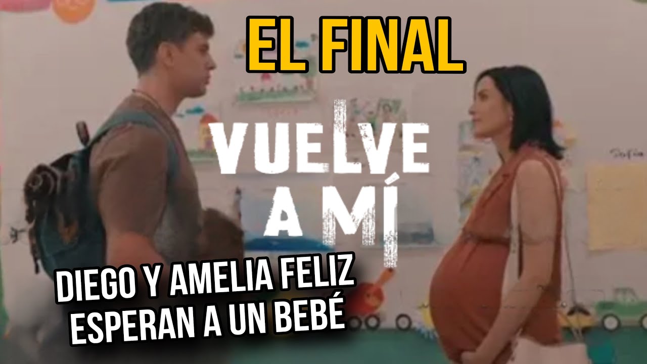 Vuelve a Mi Capítulo Final Amelia queda Embarazada de a Diego y se ...