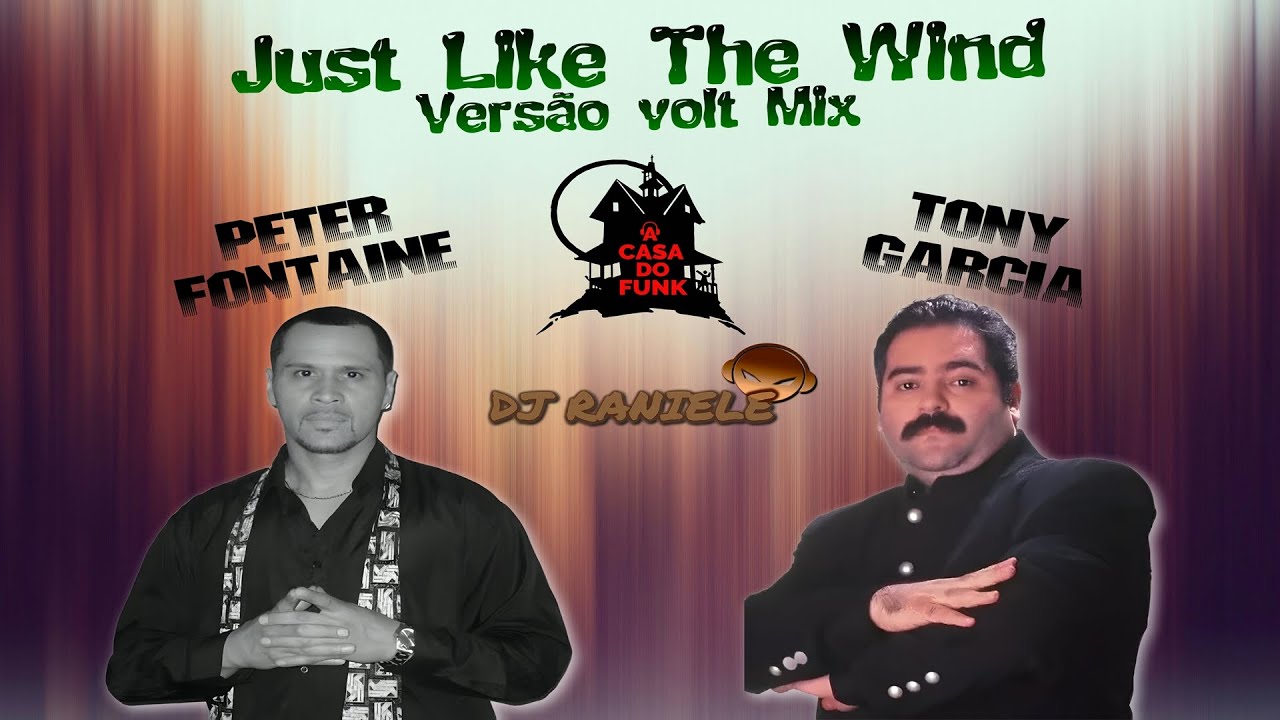 Tony Garcia Feat Peter Fontaine - Just Like The Wind Versão VOLT MIX By ...