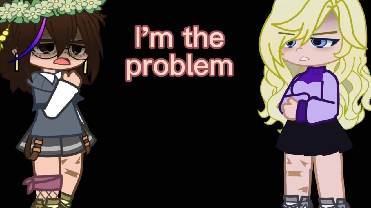 || I'm the problem || gacha vent || joining the trend 😌 || - YouTube