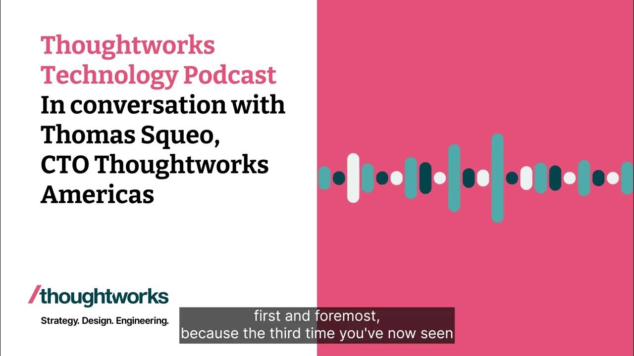 In conversation with Thomas Squeo, CTO Thoughtworks Americas — Thoughtworks Technology Podcast ...