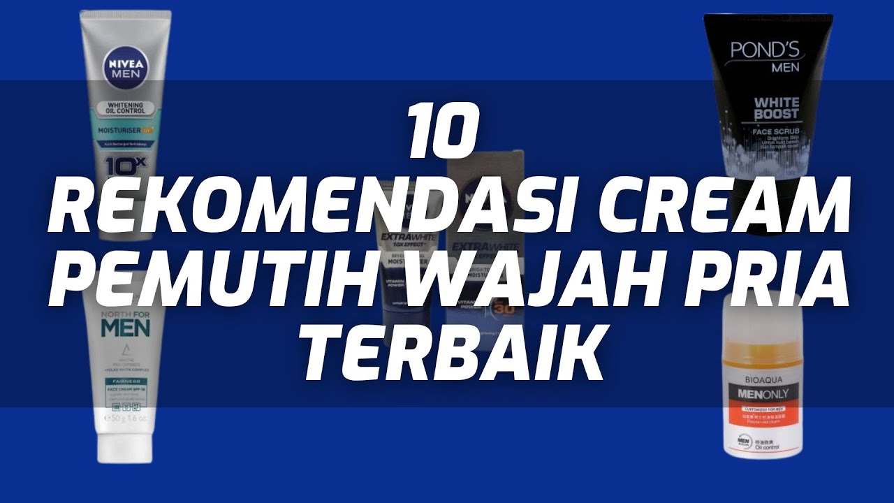 10 REKOMENDASI CREAM PEMUTIH WAJAH PRIA TERBAIK - YouTube