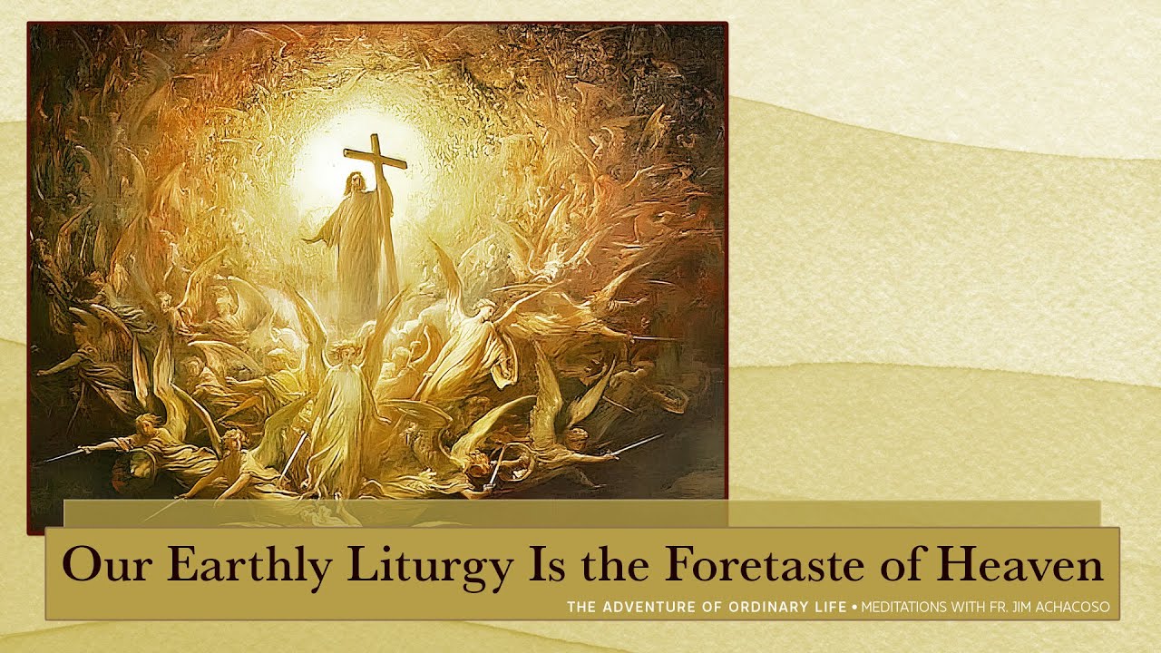 Our Earthly Liturgy Is the Foretaste of Heaven - YouTube