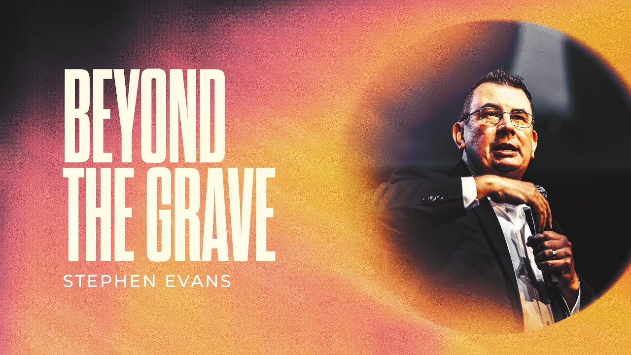 Beyond the Grave | Stephen Evans | March 31, 2024 - YouTube