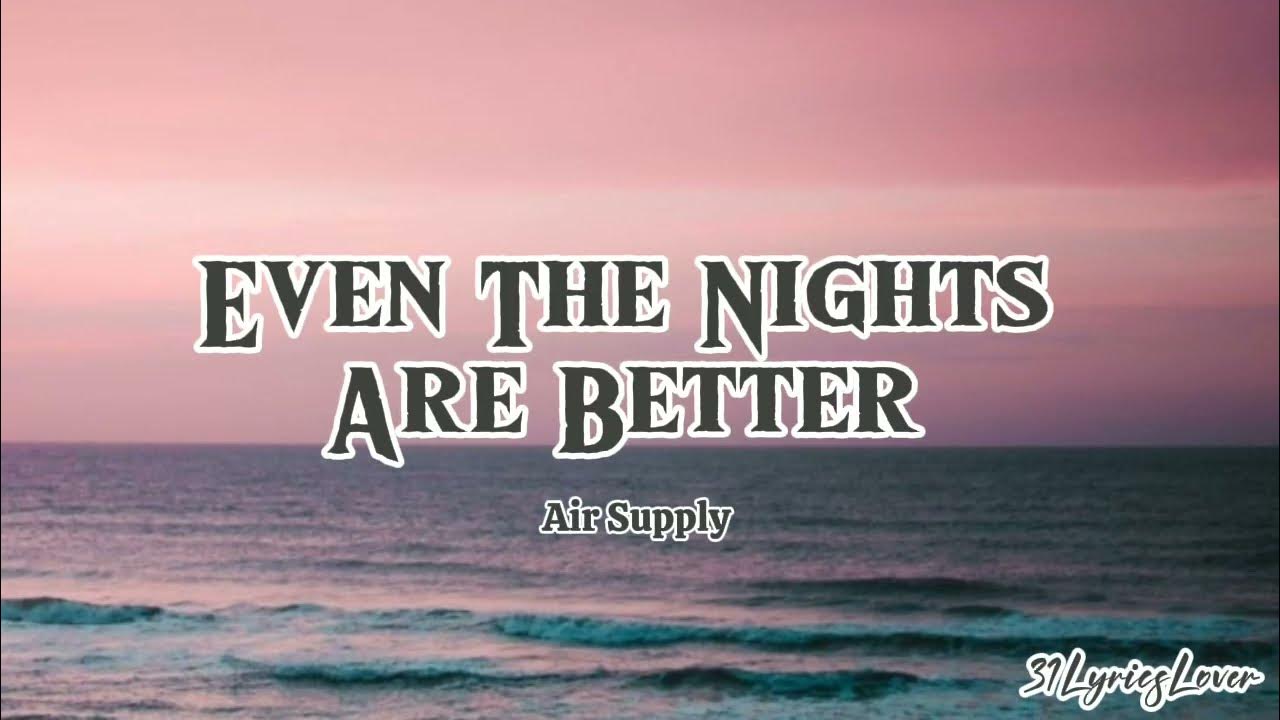 Air Supply - Even The Nights Are Better Lyrics - YouTube