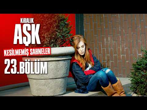 Kiralık Aşk 23. Bölüm - 4K | KESİLMEMİŞ SAHNELERLE