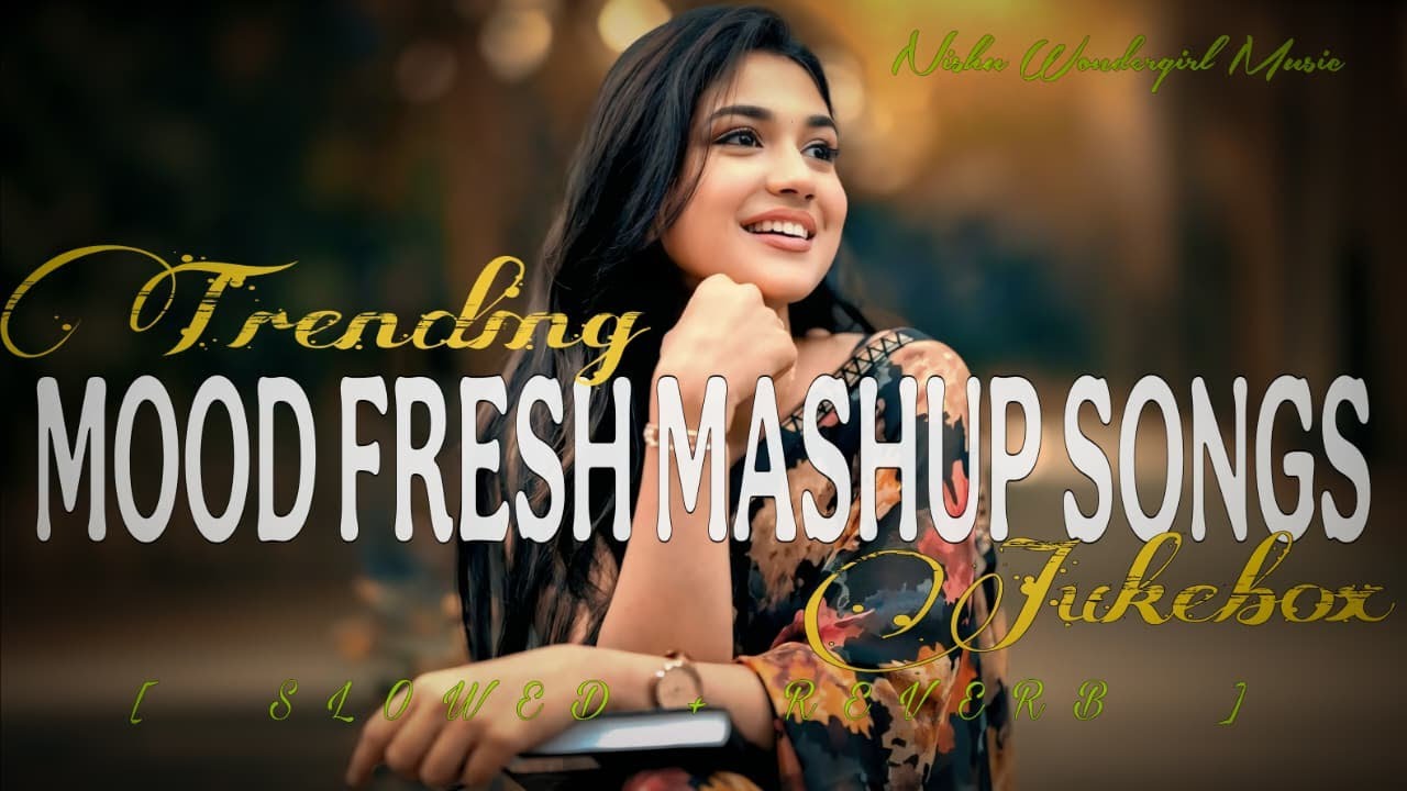 Mood Fresh Mashup Songs 2025 || Best Arjit Sings Mood Fresh Mashup ...