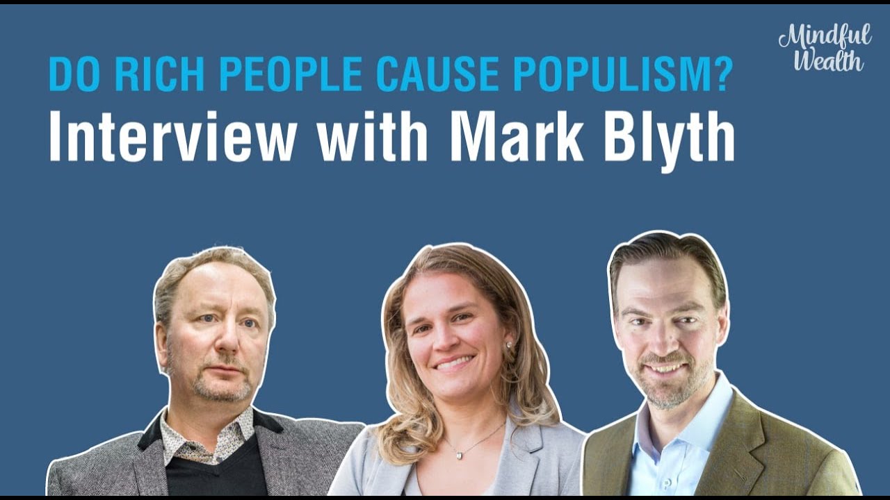 Do Rich People CAUSE Populism? Interview with Mark Blyth | The Mindful ...