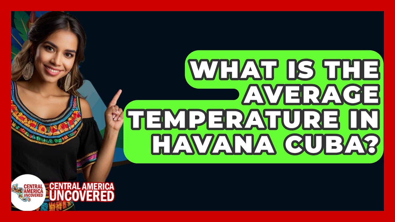 What Is The Average Temperature In Havana Cuba? - Central America ...