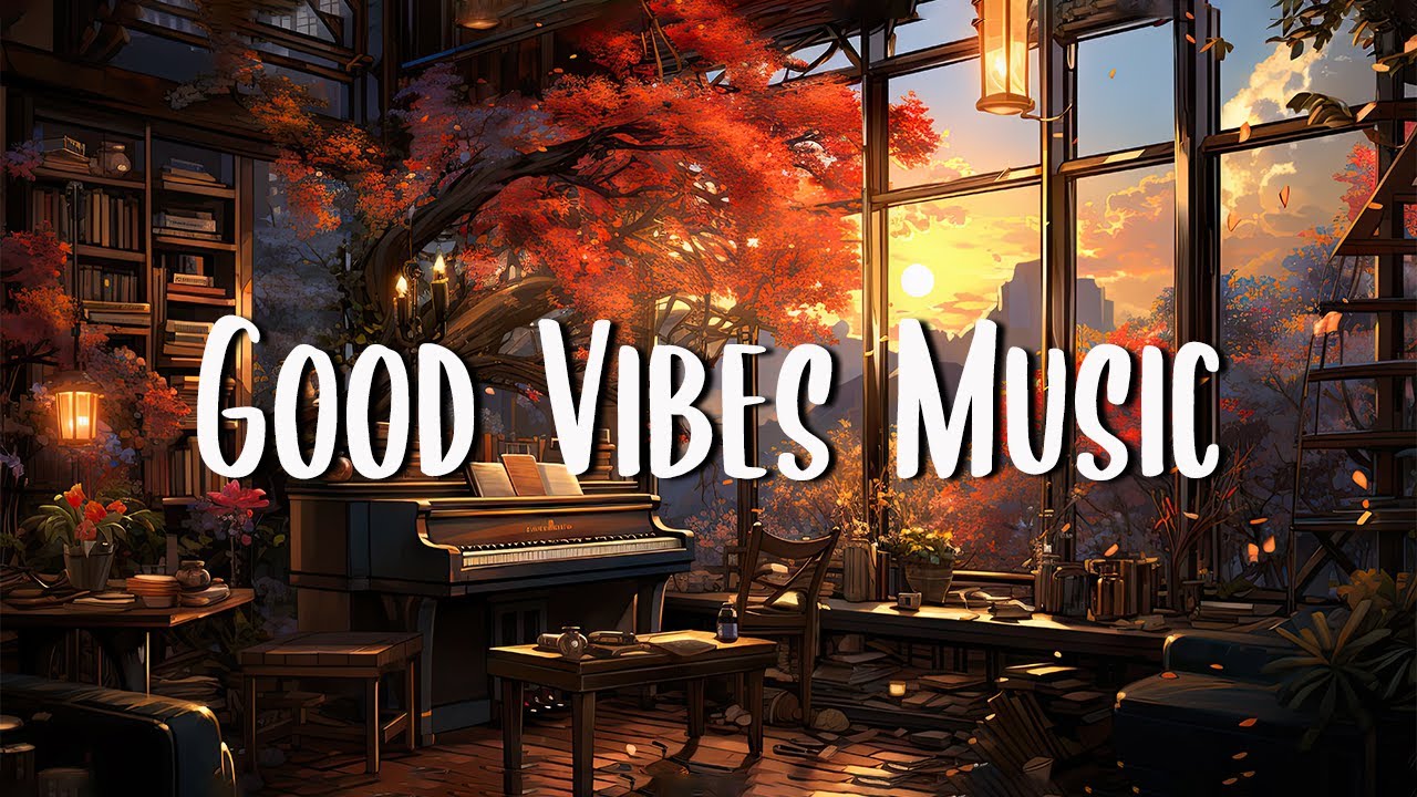 [playlist] Good Vibes Music ~ Hot songs 2023 to chill and relax ...