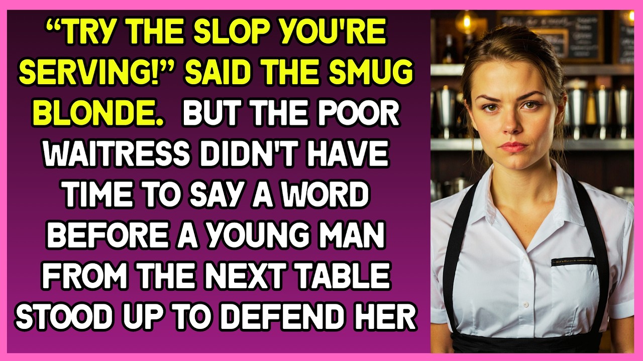 Try the slop you're serving! said the smug blonde. The poor waitress ...