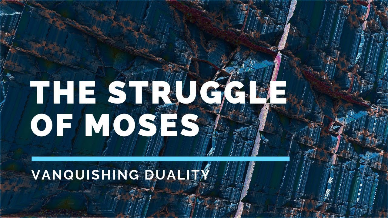 The Struggle of Moses: Vanquishing Duality - YouTube