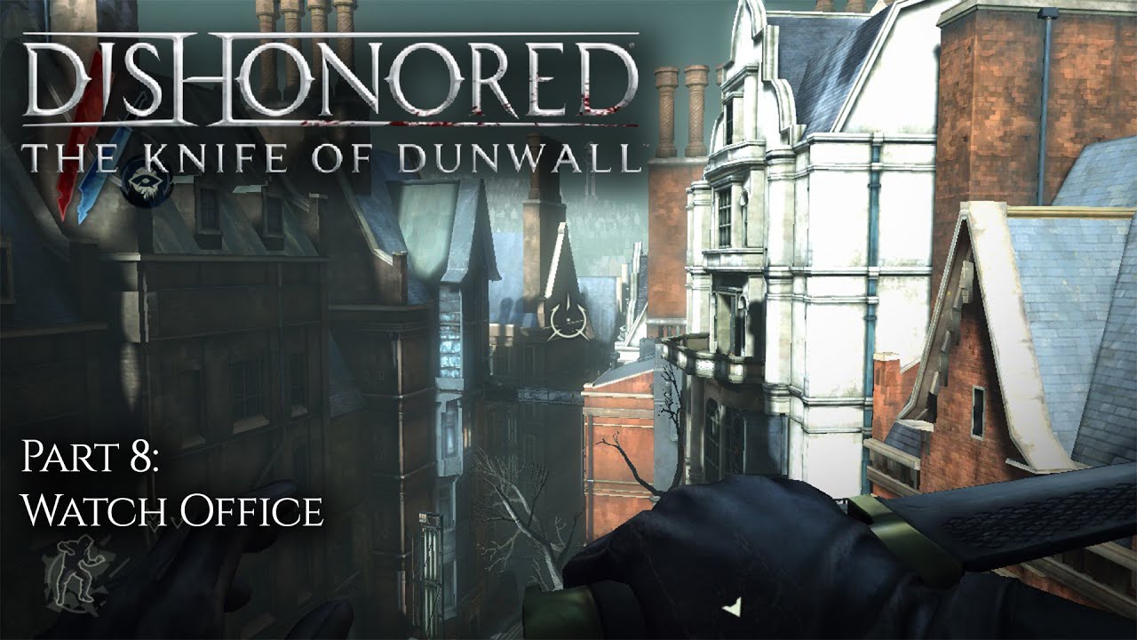 Dishonored - The Knife of Dunwall | Part 8 - Watch Office (Low Chaos ...