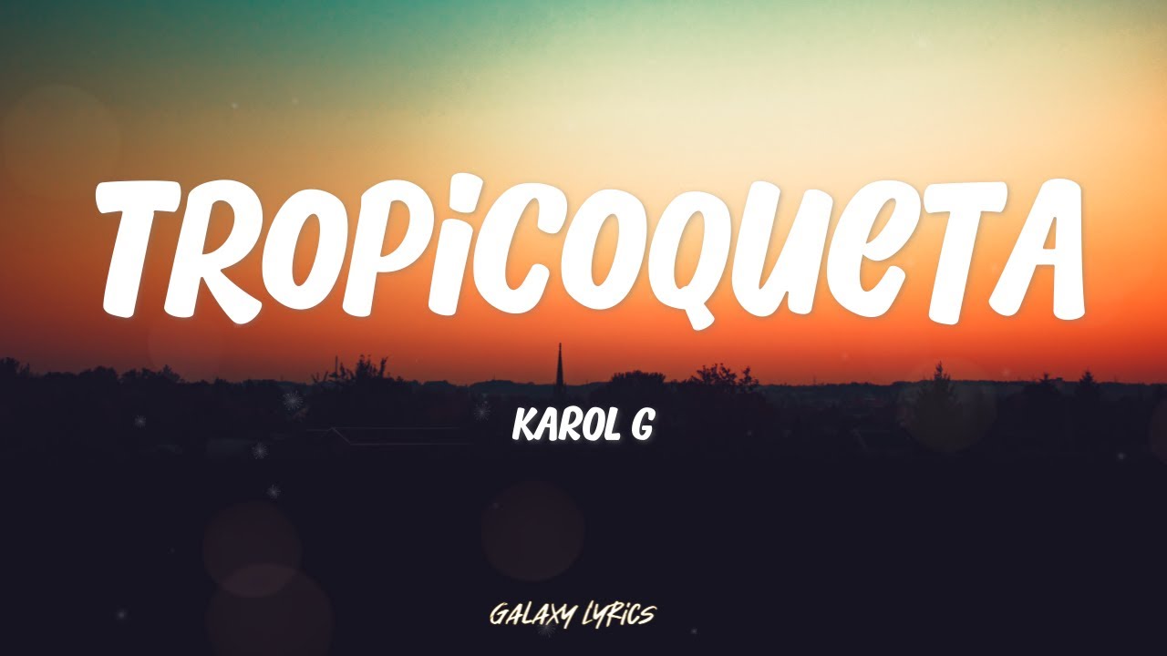 KAROL G - Tropicoqueta (LETRA)🎵 - YouTube