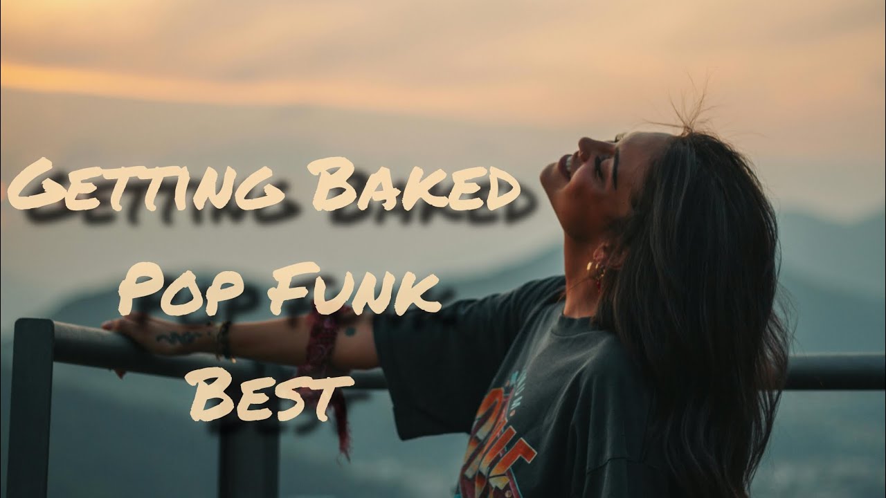 Getting Baked – Pop Funk | Feel Good Chill Vibes | Best Funk Pop Music ...