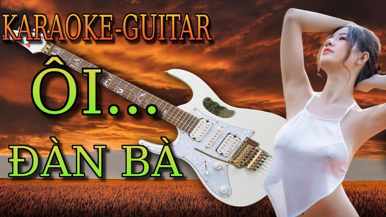 Ôi Đàn Bà Karaoke Guitar Tone Nam - YouTube