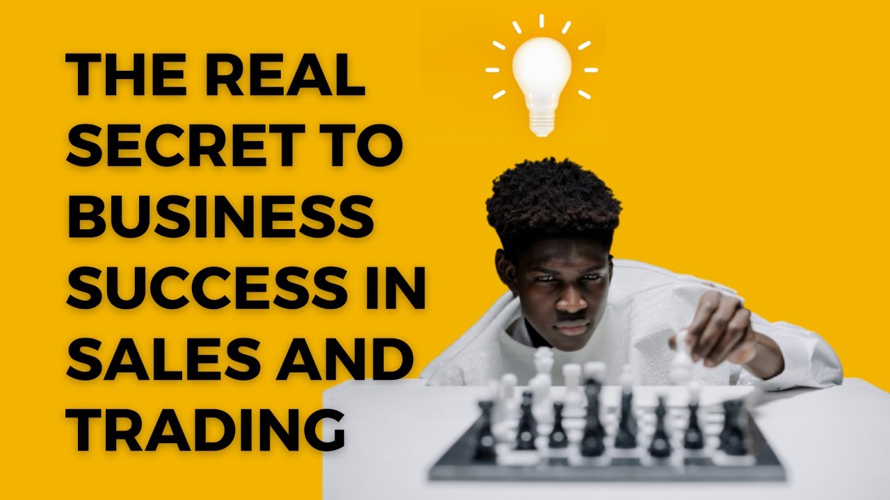 The Real Secret To Business Success In Sales And Trading - YouTube