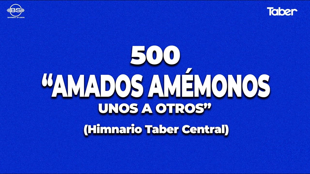 500/ AMADOS AMEMONOS UNOS A OTROS/ HIMNARIO TABER CENTRAL - YouTube
