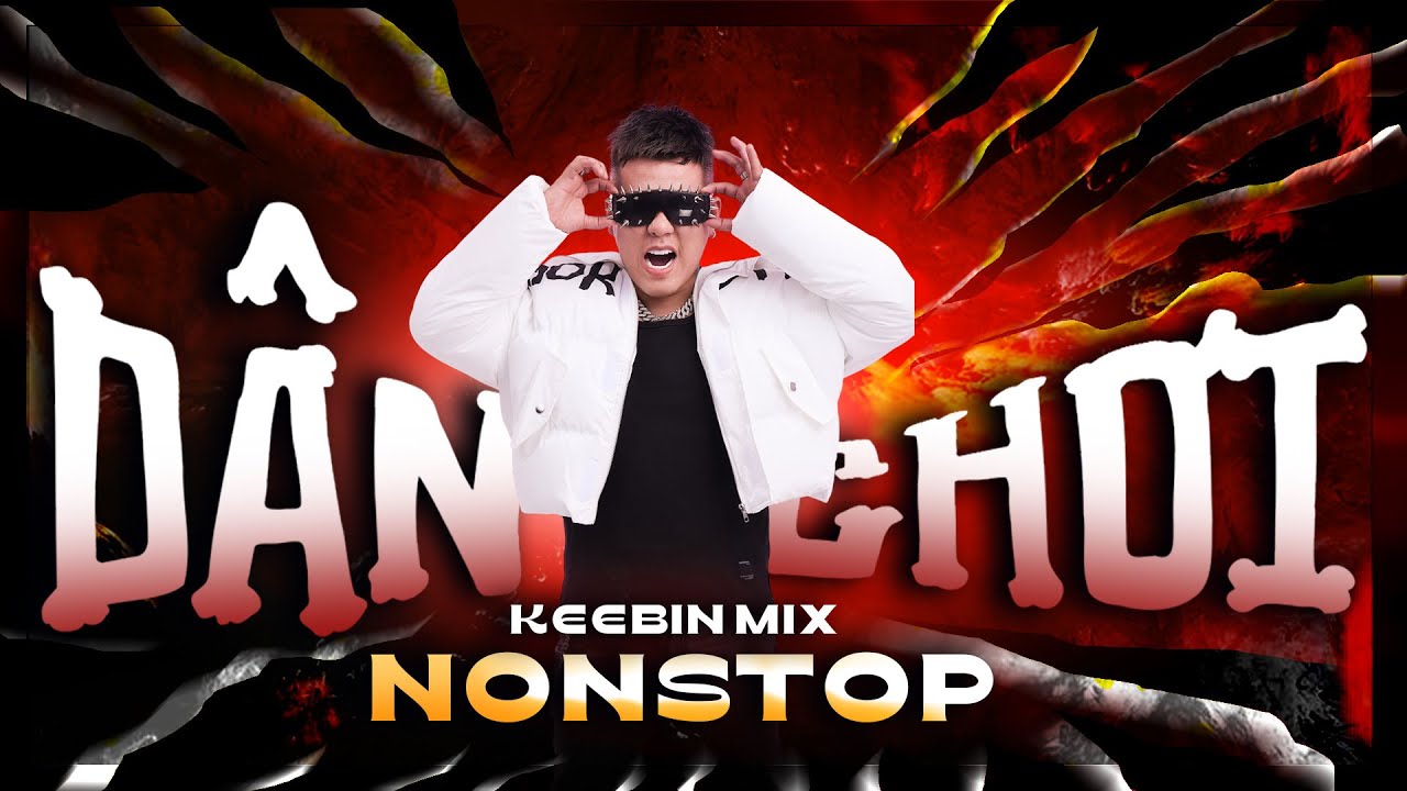 Nonstop Dân Chơi Mới Nhất - KeeBin Mix | Quẩy Tung Nóc Nhà - Nonstop ...