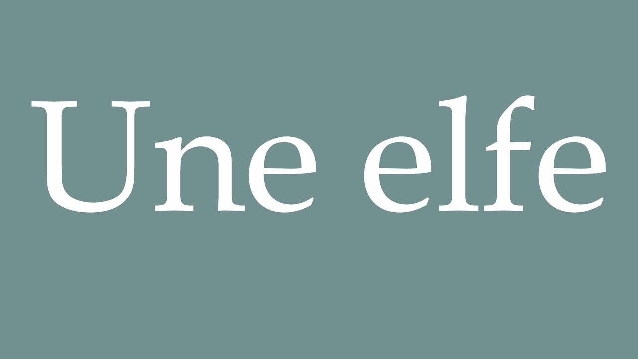 How to Pronounce ''Une elfe'' (An elf) Correctly in French - YouTube