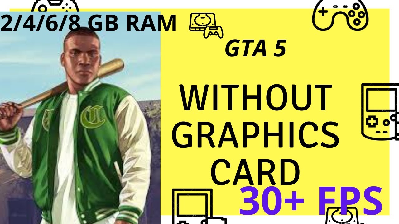 How to run/play GTA 5 without Graphics Card(intel hd graphics) on 2/4/6 ...