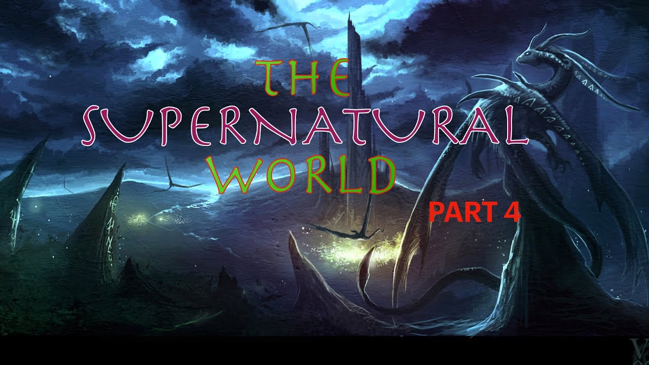 The Supernatural World, Pt. 4 - YouTube