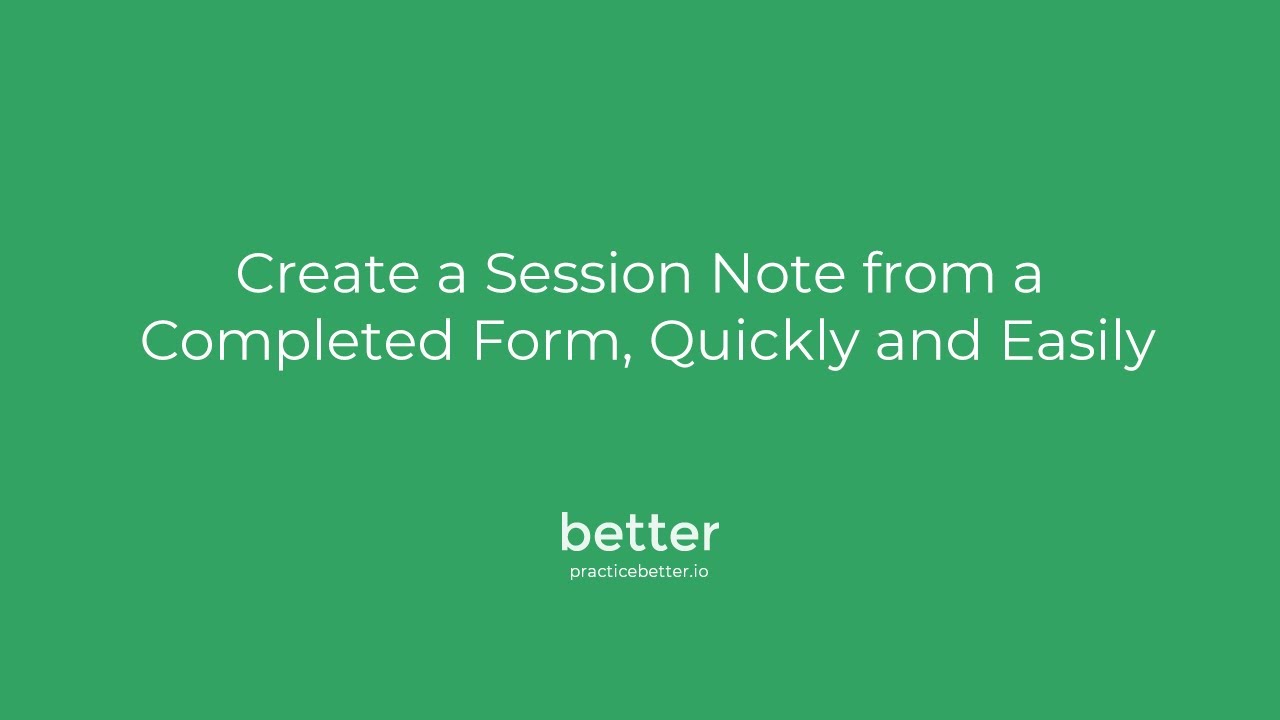 Create a Session Note from a Completed Form Quickly and Easily - YouTube