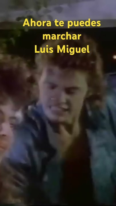 Ahora te puedes marchar, Luis Miguel - YouTube