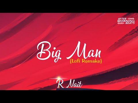 Big Man (Lofi Remake) - R Nait || Aftermorning Beats || New Punjabi ...