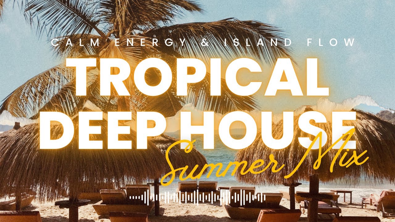 Tropical Deep House • 1 Hour Summer Mix for Calm Energy & Island Flow ...