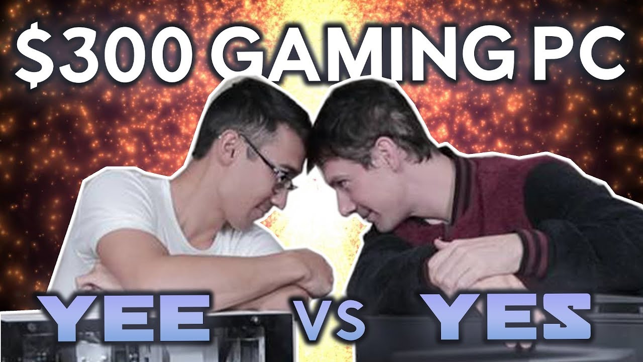 $300 BUDGET GAMING PC SHOWDOWN - Yee Vs YES - YouTube