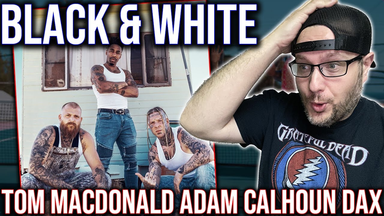 REACTION TO "BLACK & WHITE" BY TOM MACDONALD, ADAM CALHOUN, & DAX ...