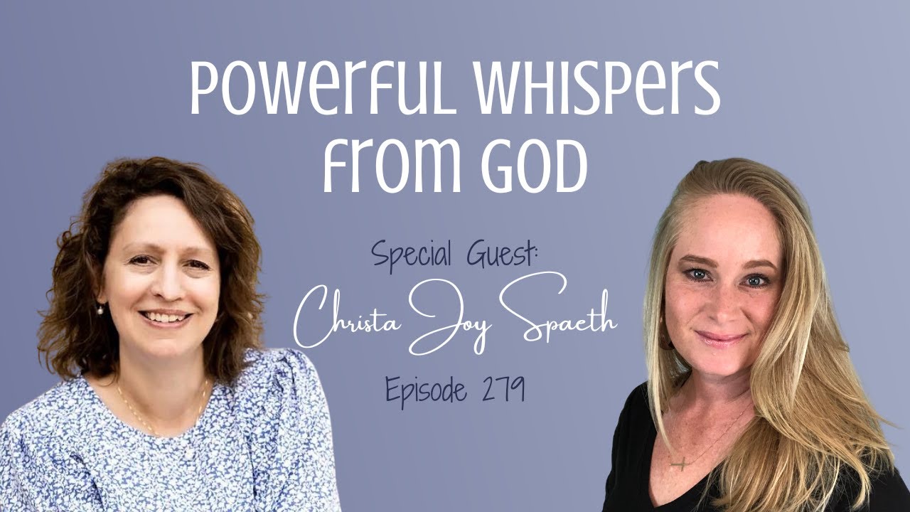 Powerful Whispers from God with Christa Joy Spaeth - Episode 279 - YouTube