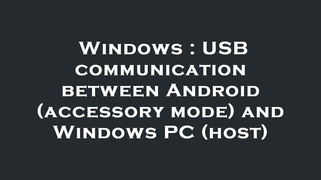Windows : USB communication between Android (accessory mode) and ...