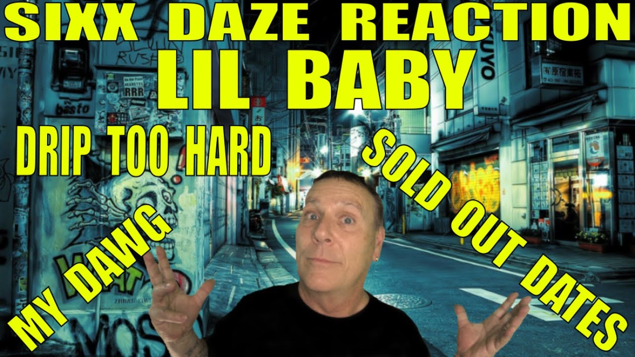 Lil Baby Sixx Daze Reaction: My Dawg, Drip Too Hard ft. Gunna and Sold ...