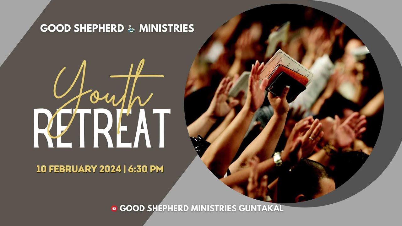 YOUTH RETREAT | 10 FEBRUARY 2024 | Good Shepherd Ministries Guntakal ...