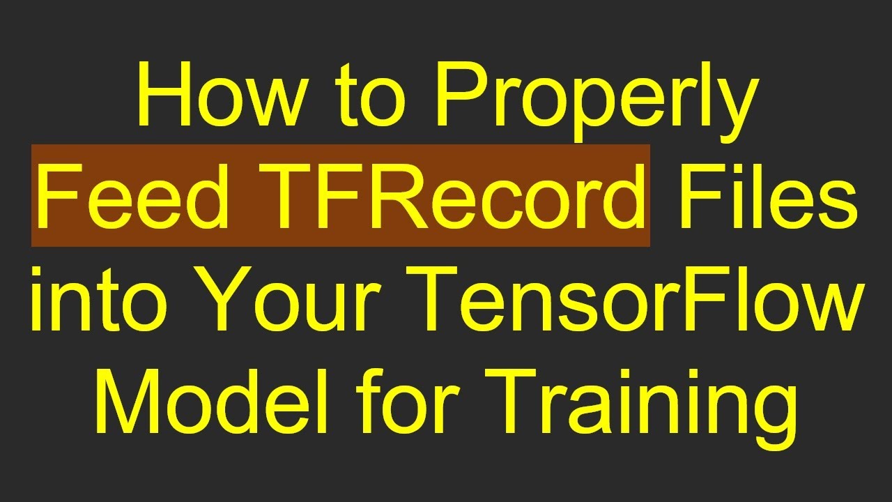 How To Properly Feed Tfrecord Files Into Your Tensorflow Model For 0648