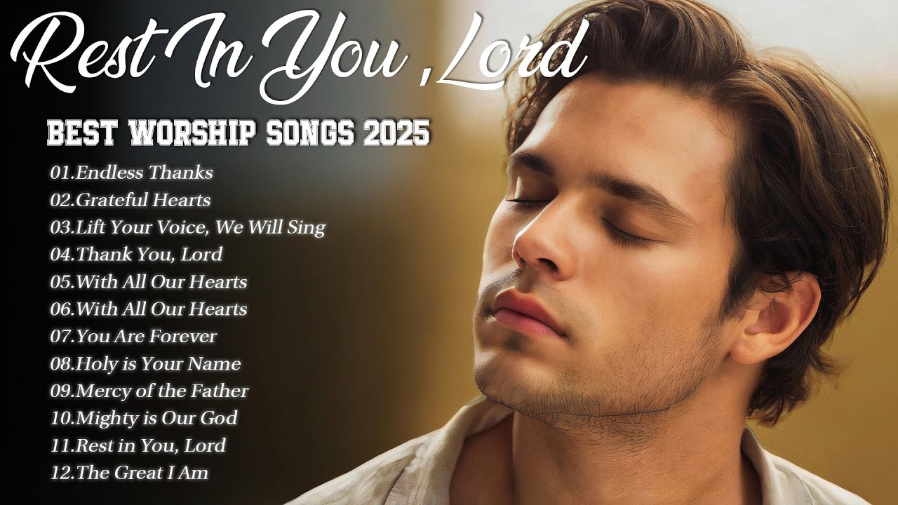 Rest In You, Lord | Worship Songs 2025 - Songs of Praise to Experience ...