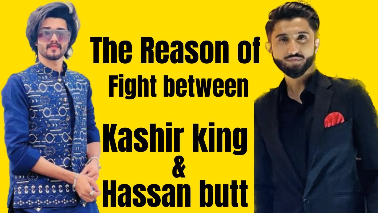 Reason of fight|Kashir king and hassan butt|Kashir king fight with ...