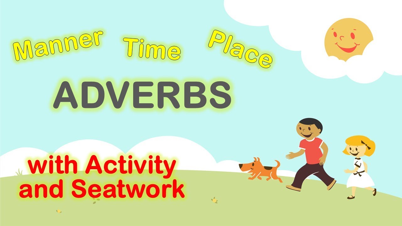 ENGLISH 4 Adverbs (Adverbs of Time, Place and Manner) with activities ...
