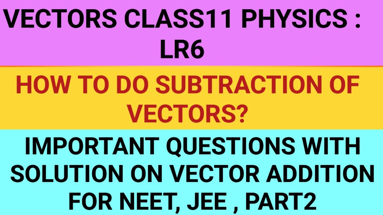 Questions on vector addition|Subtraction of vectors | Class11|Physics ...