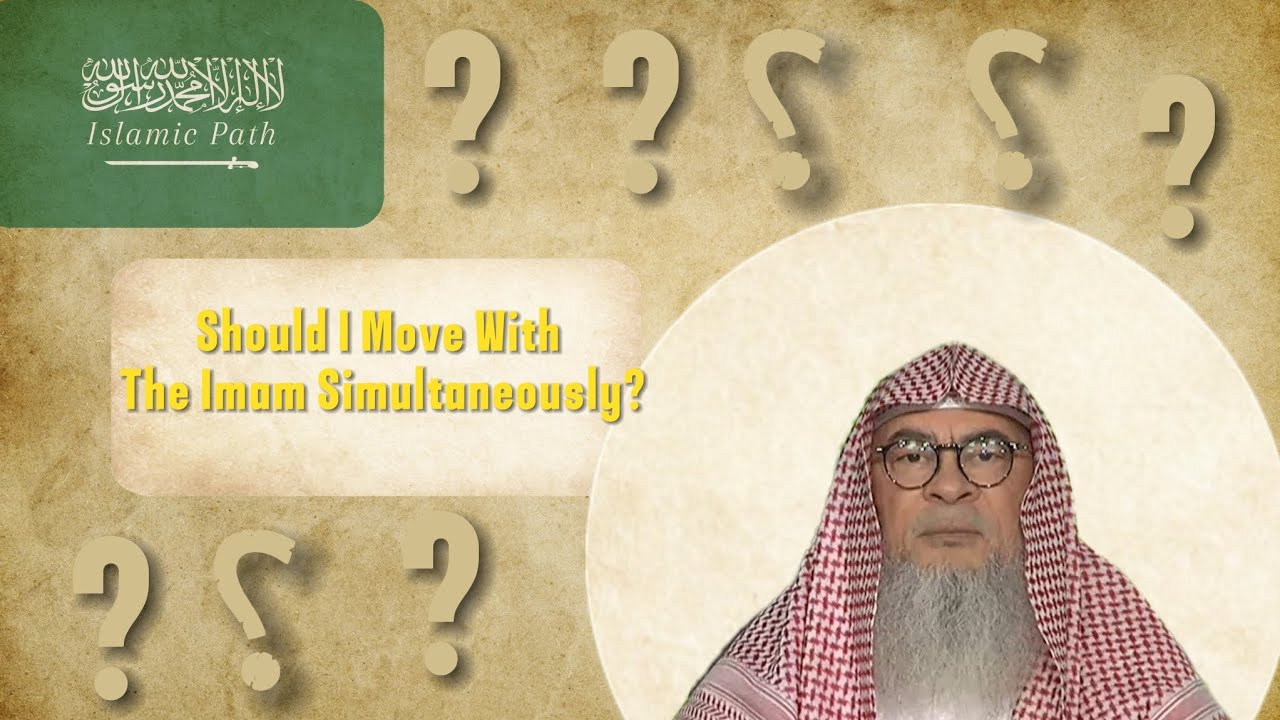 Should a person move with the Imam simultaneously? Sheikh Assim Al ...