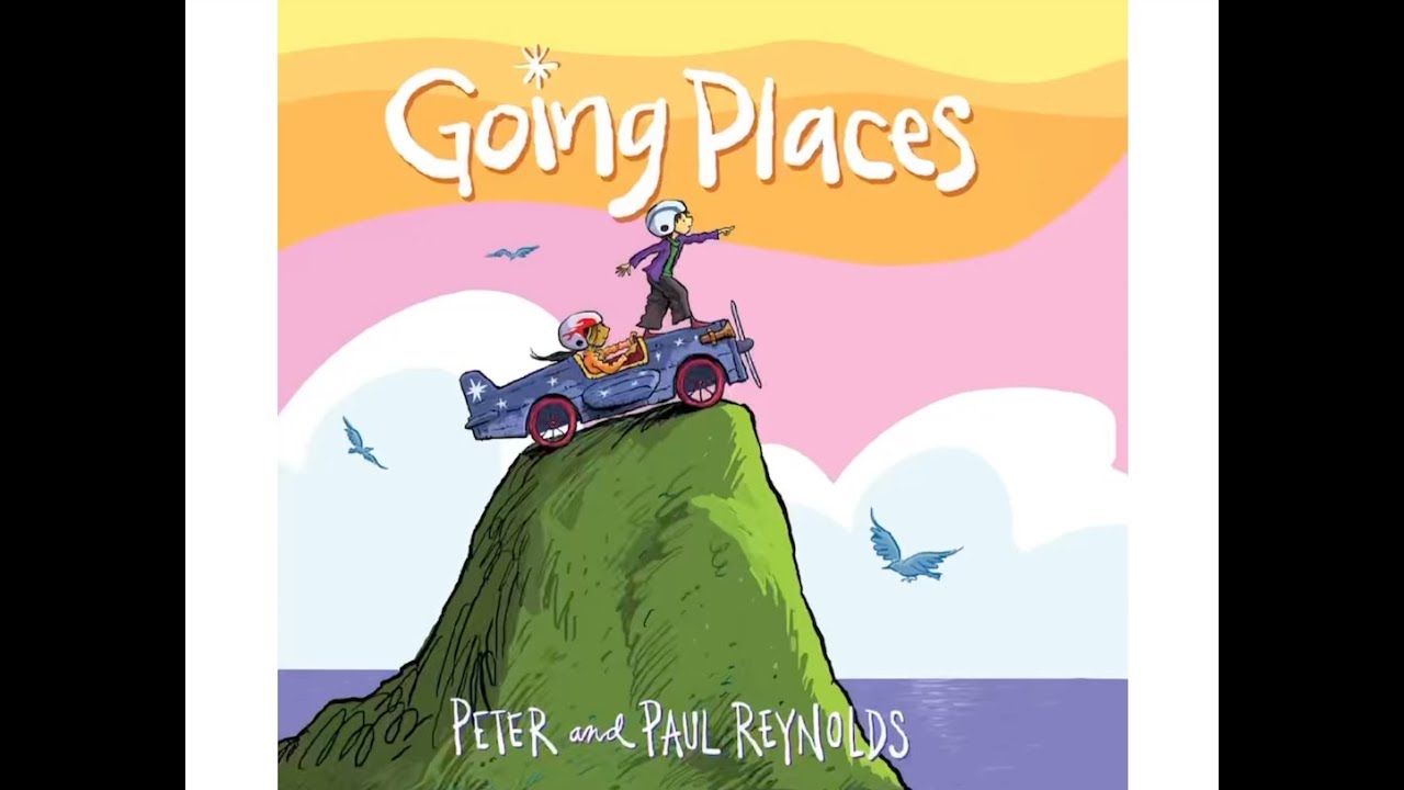 Going Places by Paul and Peter Reynolds | Children's Book Read Aloud ...