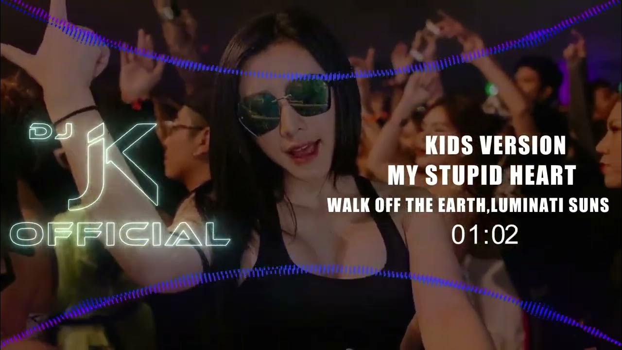 Walk off the Earth ,Luminati Suns-My Stupid Heart(Kids Version) DjJK Electro Bounce Remix| DJ舞曲 ...