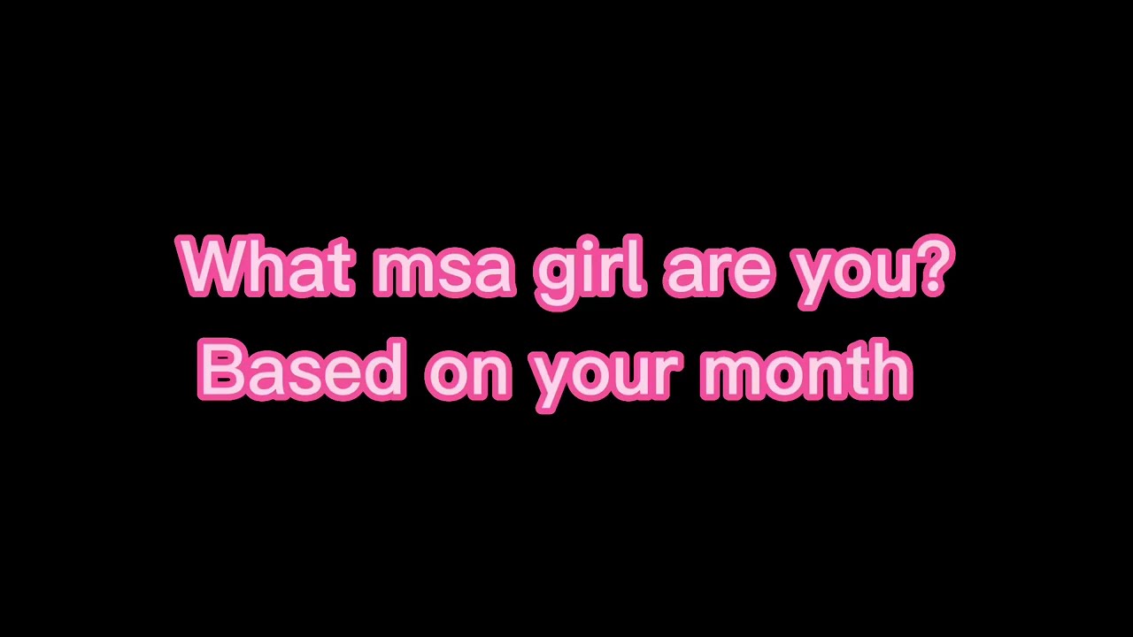 What msa girl are you?? Based on your month - YouTube